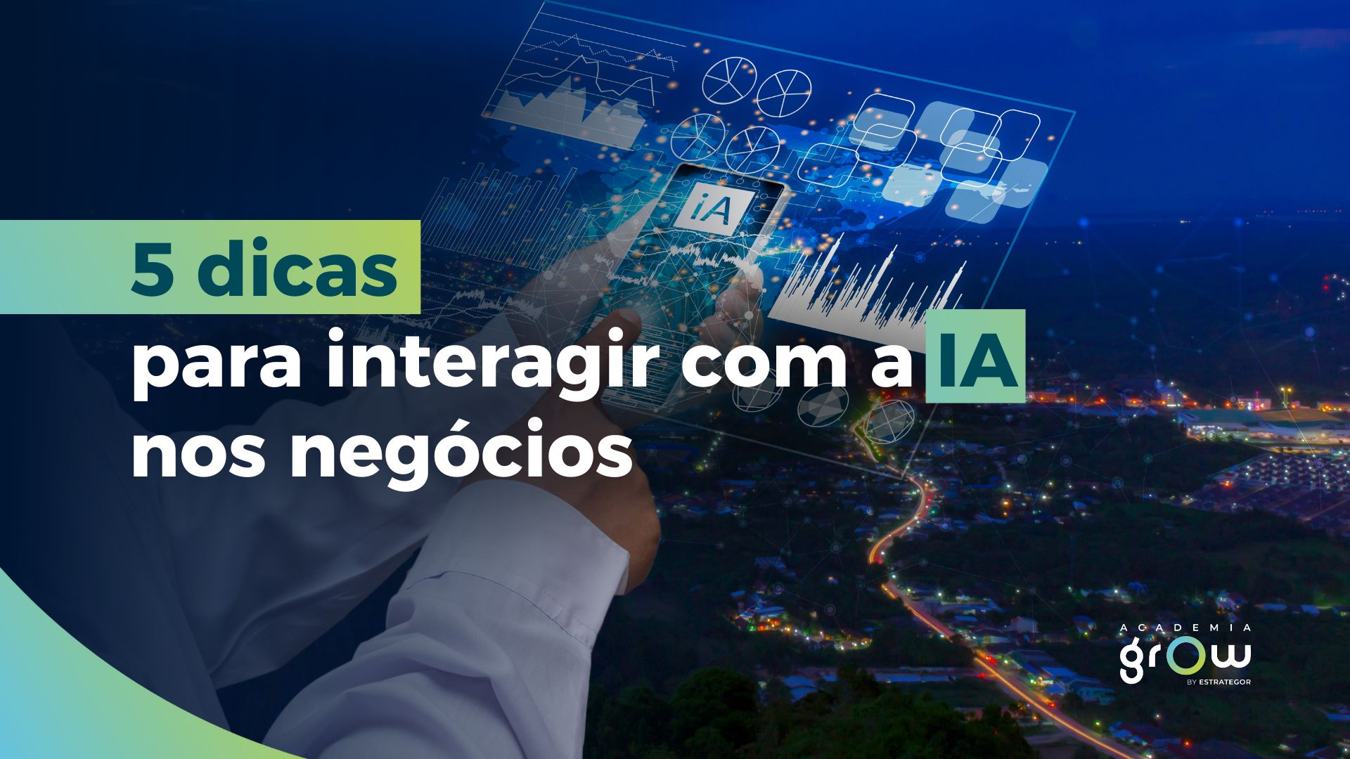5 dicas para interagir com a IA nos negócios - Academia Grow